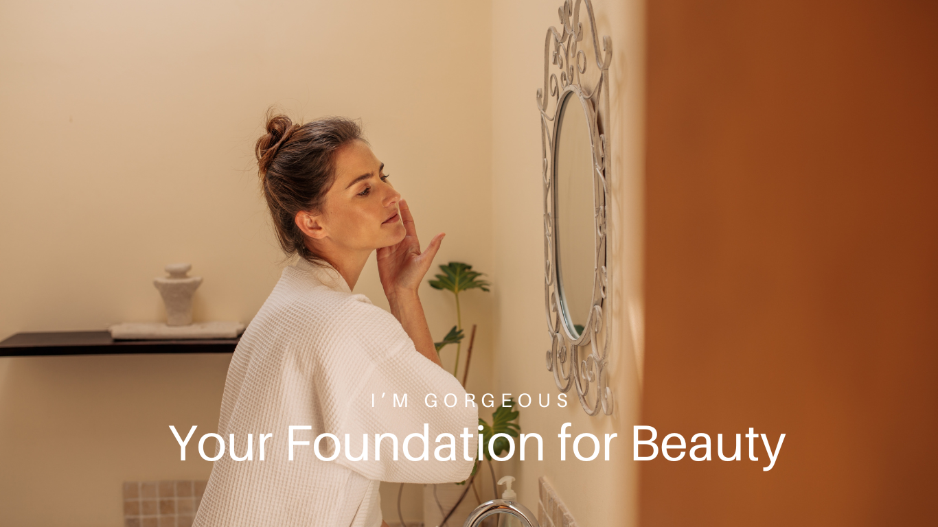 Your Foundation For Beauty – I'M GORGEOUS